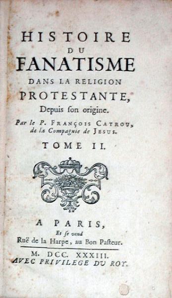 Histoire Du Fanatisme dans la Religion Protestante, Depuis son origine ...